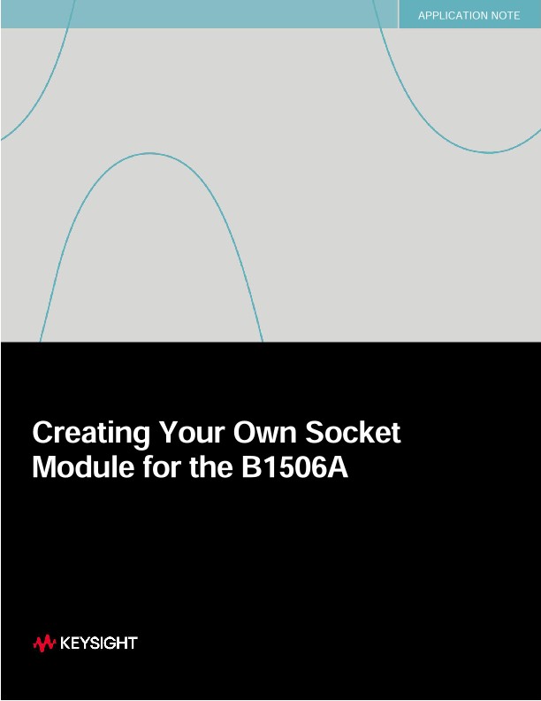 Creating Your Own Socket Module for the B1506A PDF Asset Page | Keysight